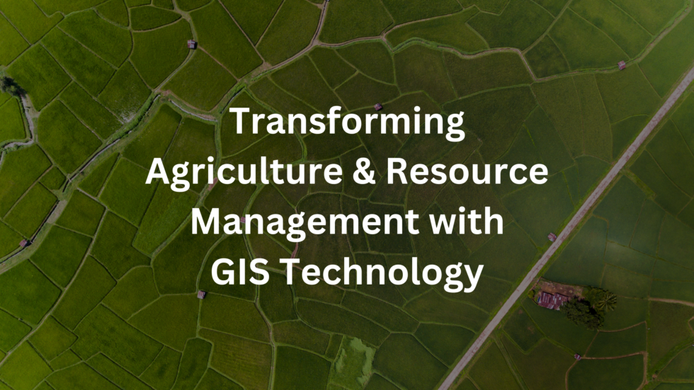 Role of GIS in Agriculture and Natural Resource Management